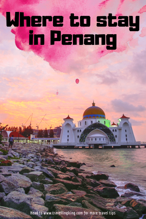 MUST Read - Comprehensive Guide on Where to stay in Penang for 2020