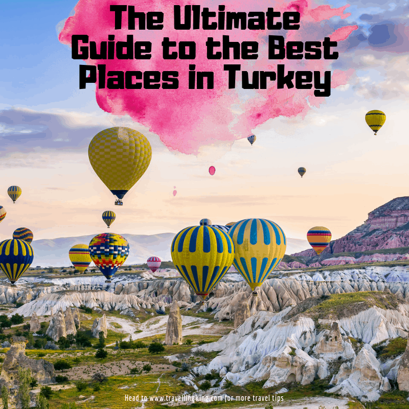 The Ultimate Guide to the Best Places in Turkey