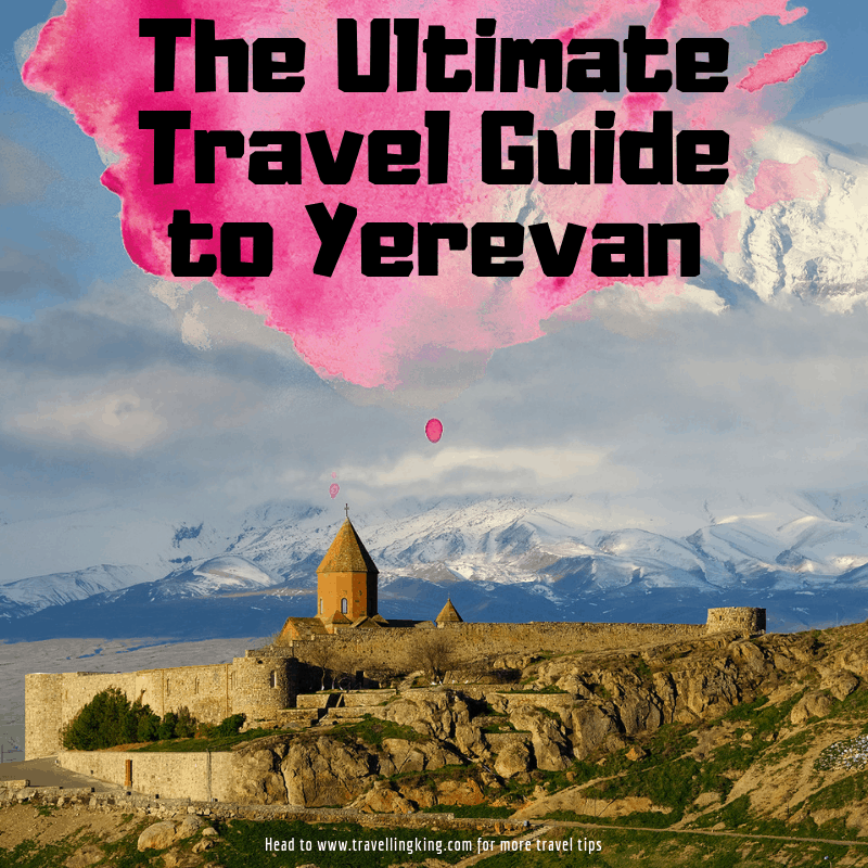 The Ultimate Travel Guide to Yerevan