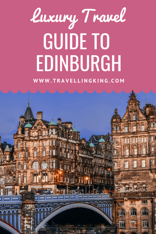 Luxury Travel Guide to Edinburgh | Scottish Travel Guide
