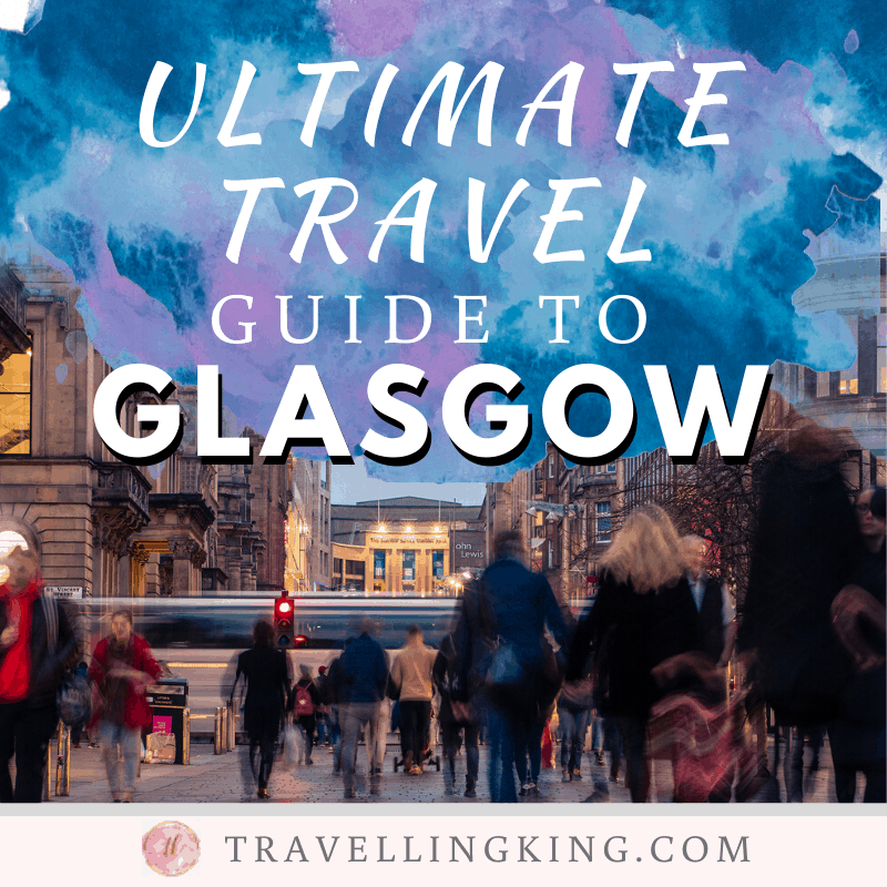 Ultimate Travel Guide to Glasgow Ultimate Travel Guide to Glasgow