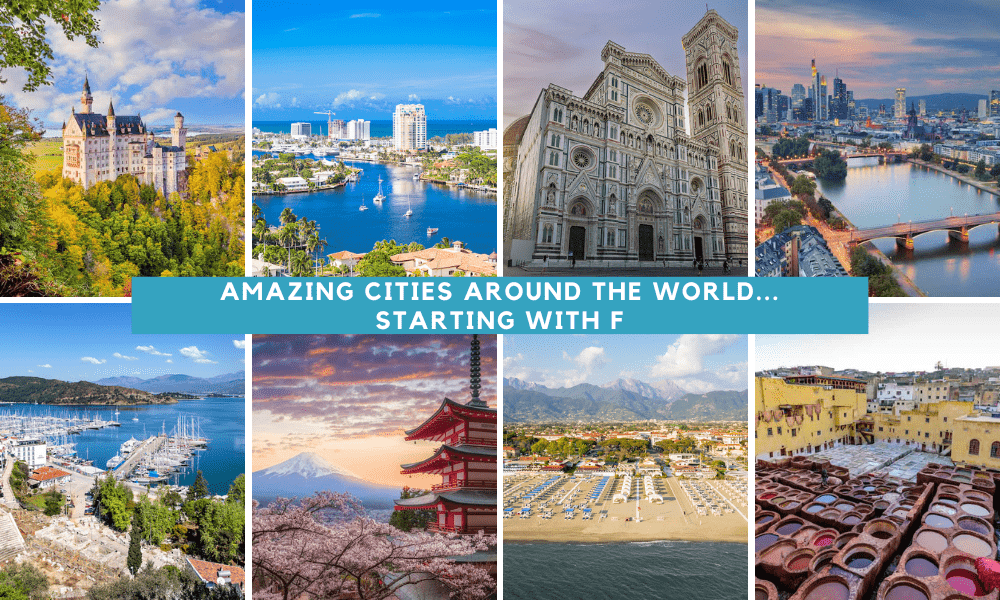 Discover These Cities Around the World…. Starting with F