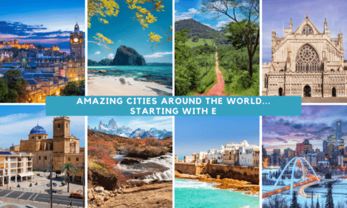 Discover These Cities Around the World…. Starting with E