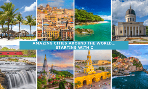 Discover These Cities Around the World…. Starting with C