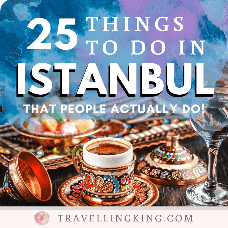 25 Things to do in Istanbul - That People Actually Do!
