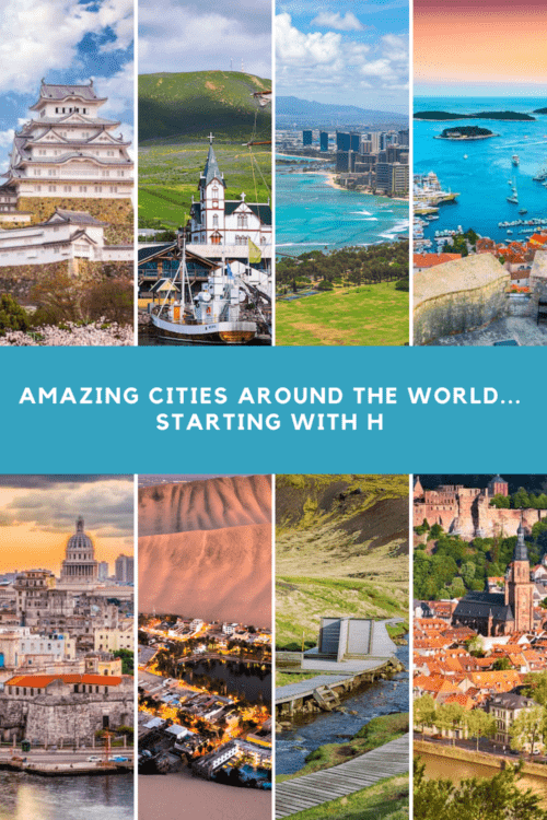 Discover These Cities Around the World…. Starting with H