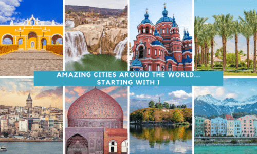 Discover These Cities Around the World…. Starting with I